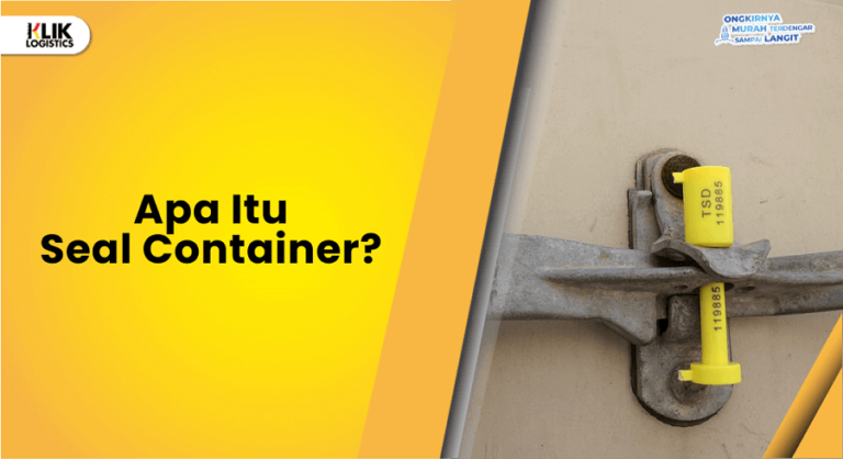 Seal Container: Pengertian, Jenis, dan Fungsinya