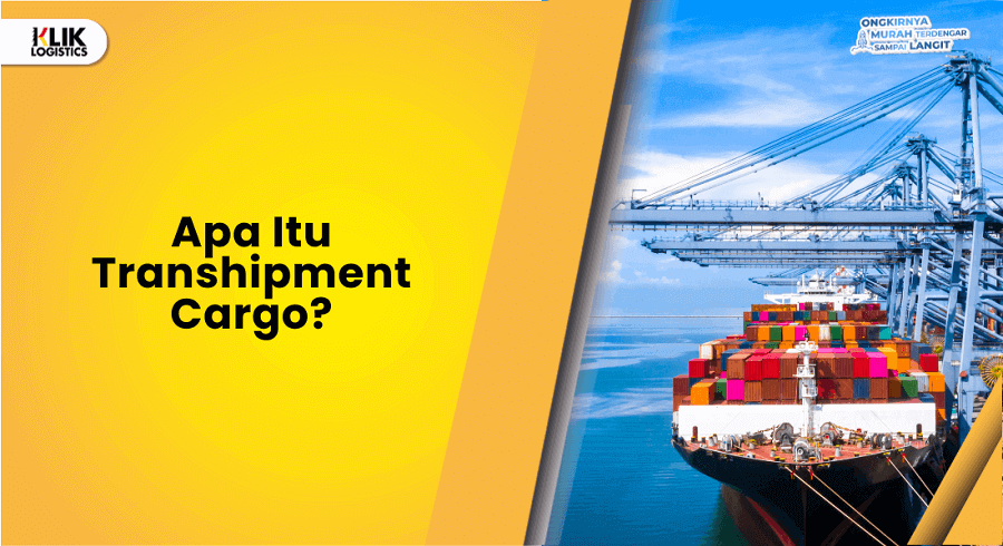 Transhipment Cargo: Pengertian dan Pentingnya untuk Bisnis