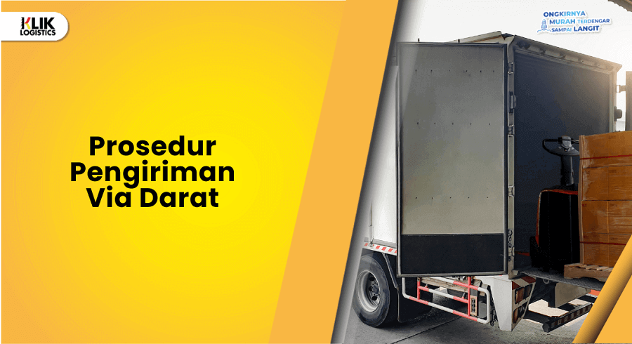 Prosedur Pengiriman Barang via Darat di Klik Logistics