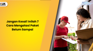 Jangan Kesal! Inilah 7 Cara Mengatasi Paket Belum Sampai